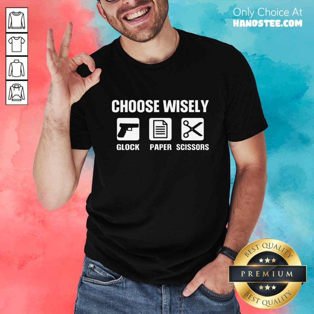 Choose Wisely Glock Paper Scissors Shirt
