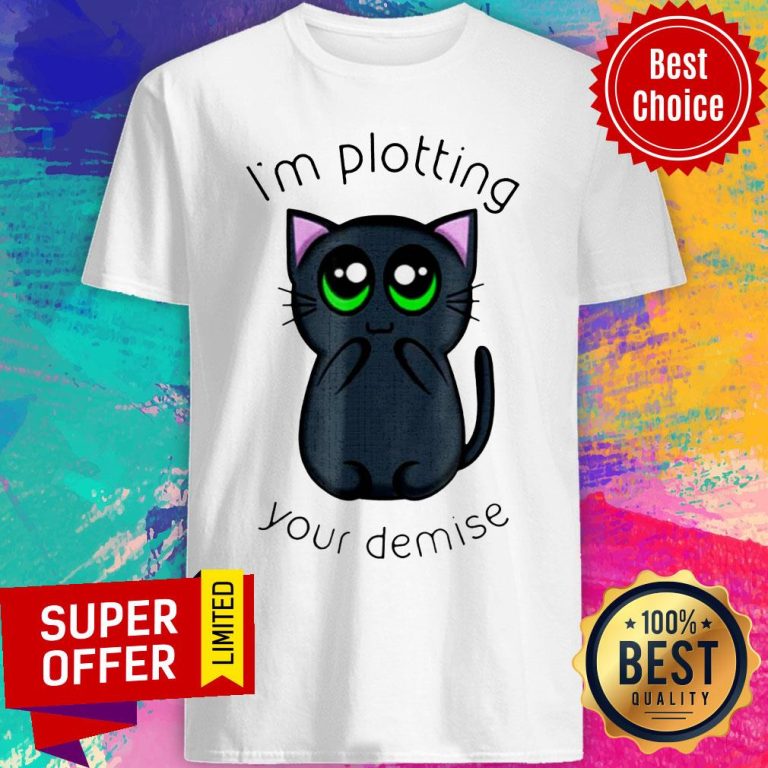 Funny Cat I’m Plotting Your Demise Shirt - Merchaz