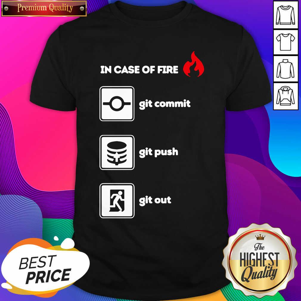 Top In Case Of Fire Git Commit Git Push And Git Out Shirt - Merchaz